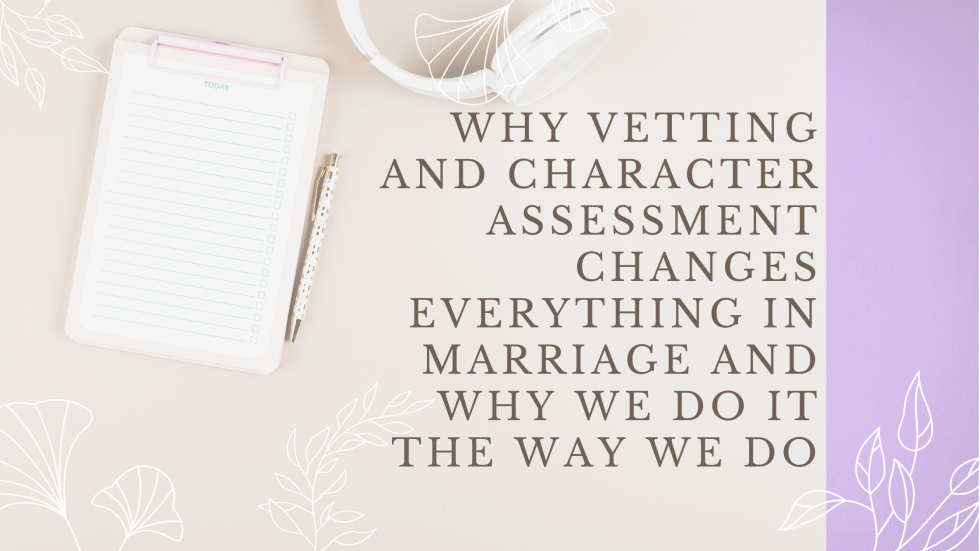 Why Vetting and Character Assessment Changes Everything in Marriage and ...